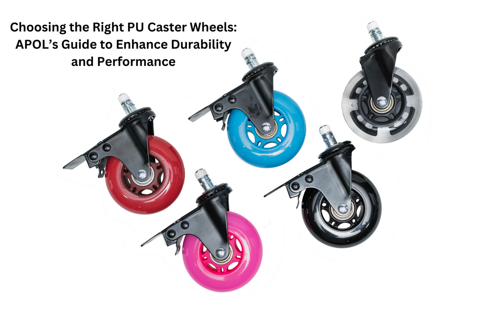 Choosing the Right PU Caster Wheels: APOL’s Guide to Enhance Durabilit
